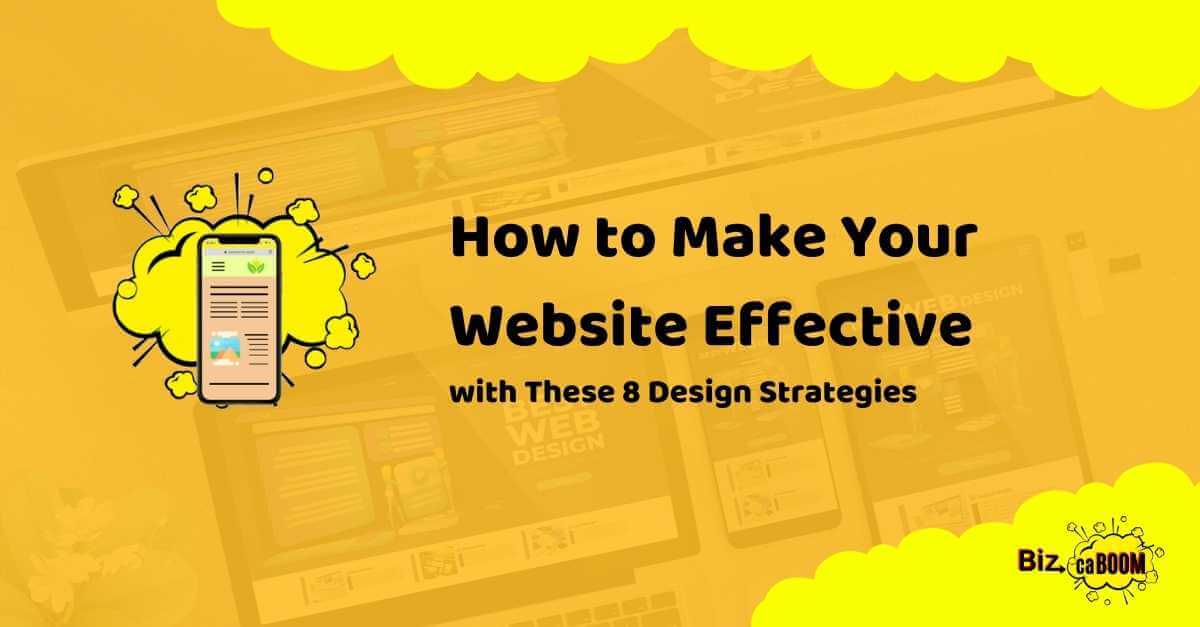 How to Make Your Website Effective: 8 Design Strategies | BizcaBOOM